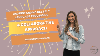 Understanding Gestalt Language Processing | Blossom Children's Center
